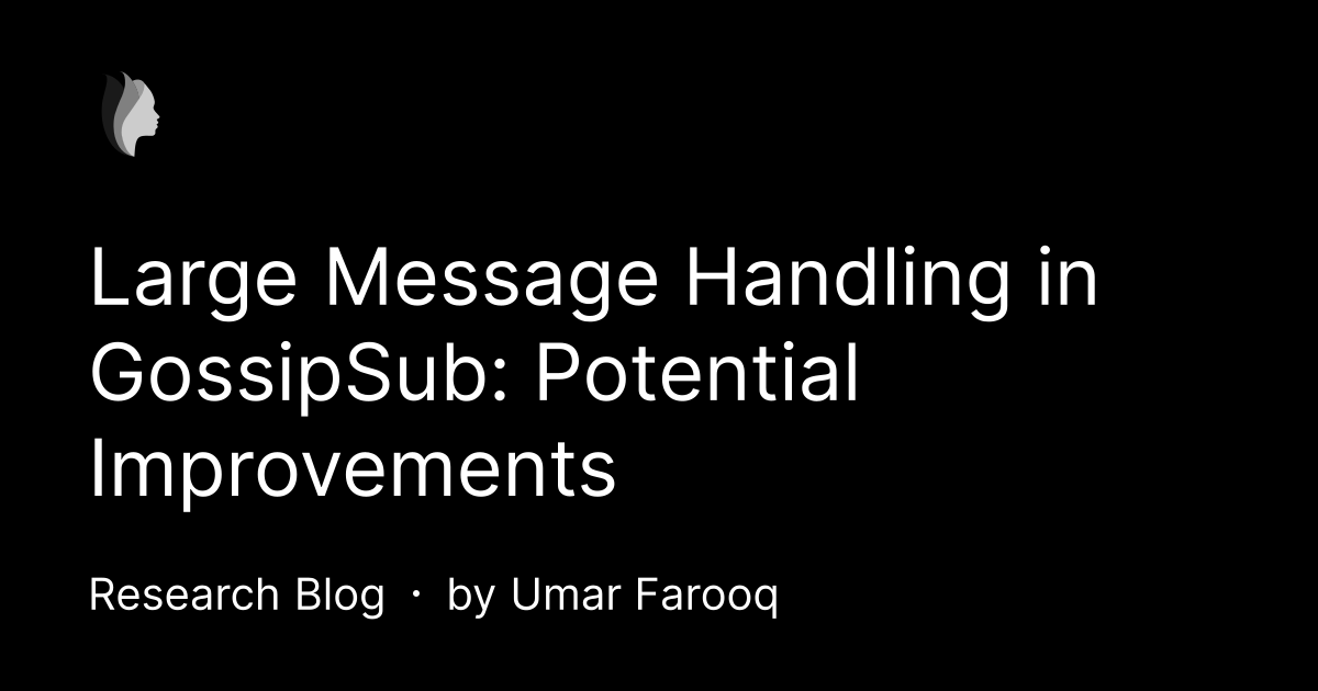 Large Message Handling in GossipSub: Potential Improvements | Vac Research